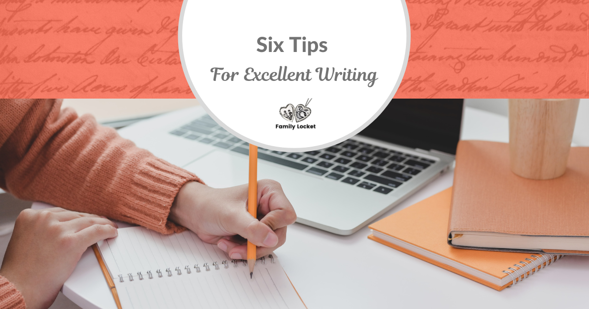 Six Tips for Excellent Writing – Family Locket